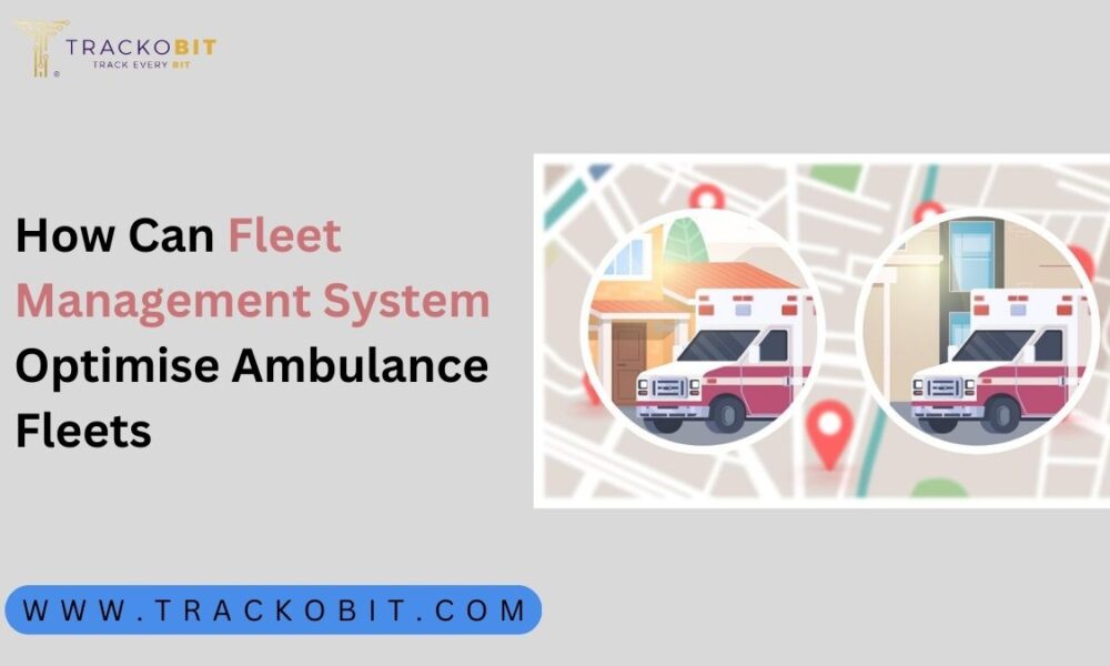 How Can Fleet Management System Optimise Ambulance Fleets - Techcrums